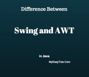 Difference between Swing and AWT in Java - AWT vs Swing